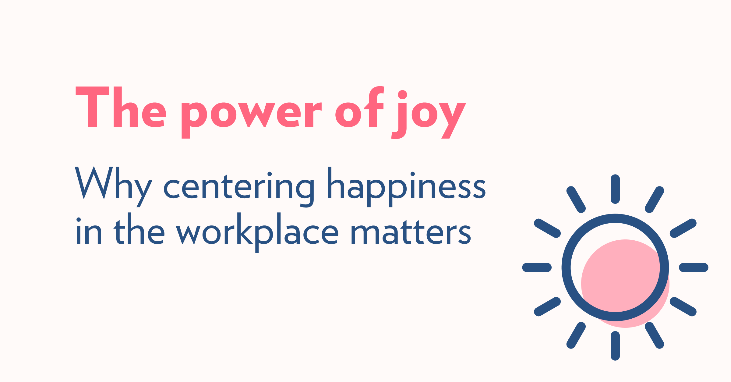The power of joy: Why centering happiness in the workplace matters