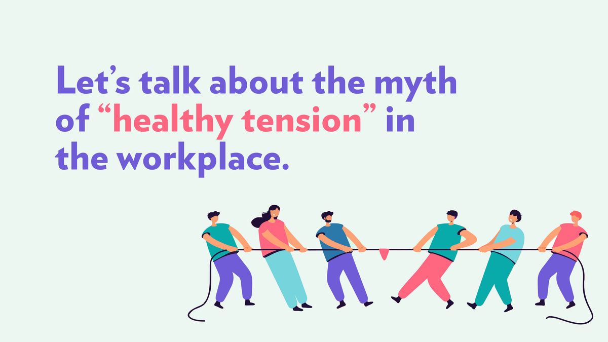 Let's talk about the myth of "Healthy Tension" in our workplaces